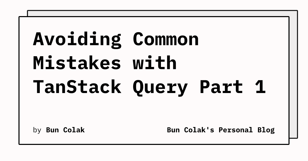 Avoiding Common Mistakes With Tanstack Query Part 1 Bun Colaks